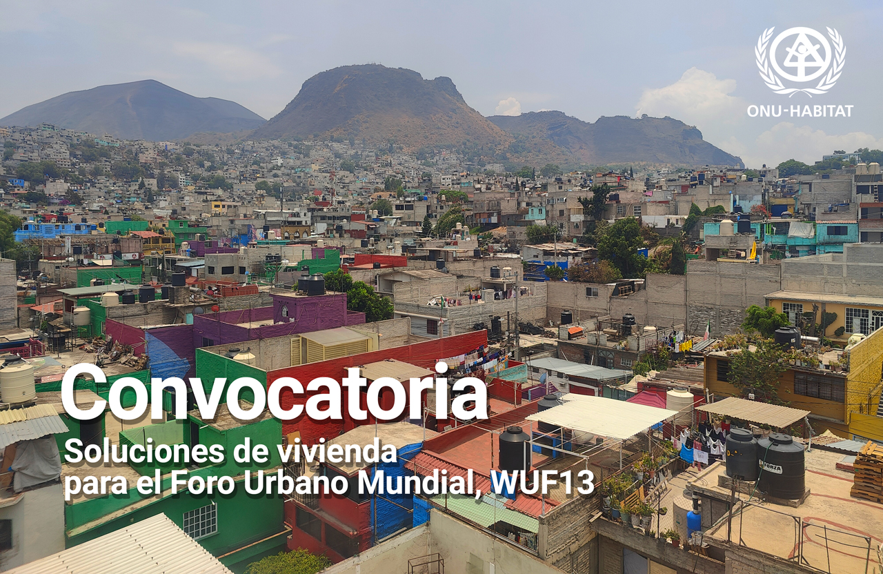 ONU-Habitat - Convocatoria de soluciones de vivienda para el WUF13